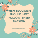 When Bloggers Should Not Follow their Passion - ♫ Donna Merrill Tribe
