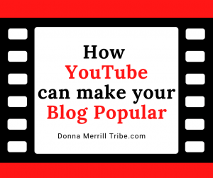How YouTube can make your blog popular - ♫ Donna Merrill Tribe